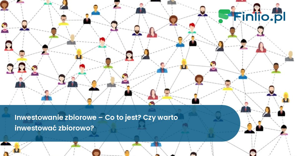 Inwestowanie zbiorowe – Co to jest i jak to działa? » Finlio.pl