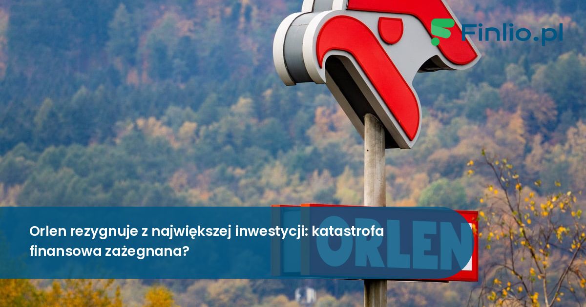 Orlen rezygnuje z największej inwestycji: katastrofa finansowa ... Orlen rezygnuje z największej inwestycji: katastrofa finansowa ...